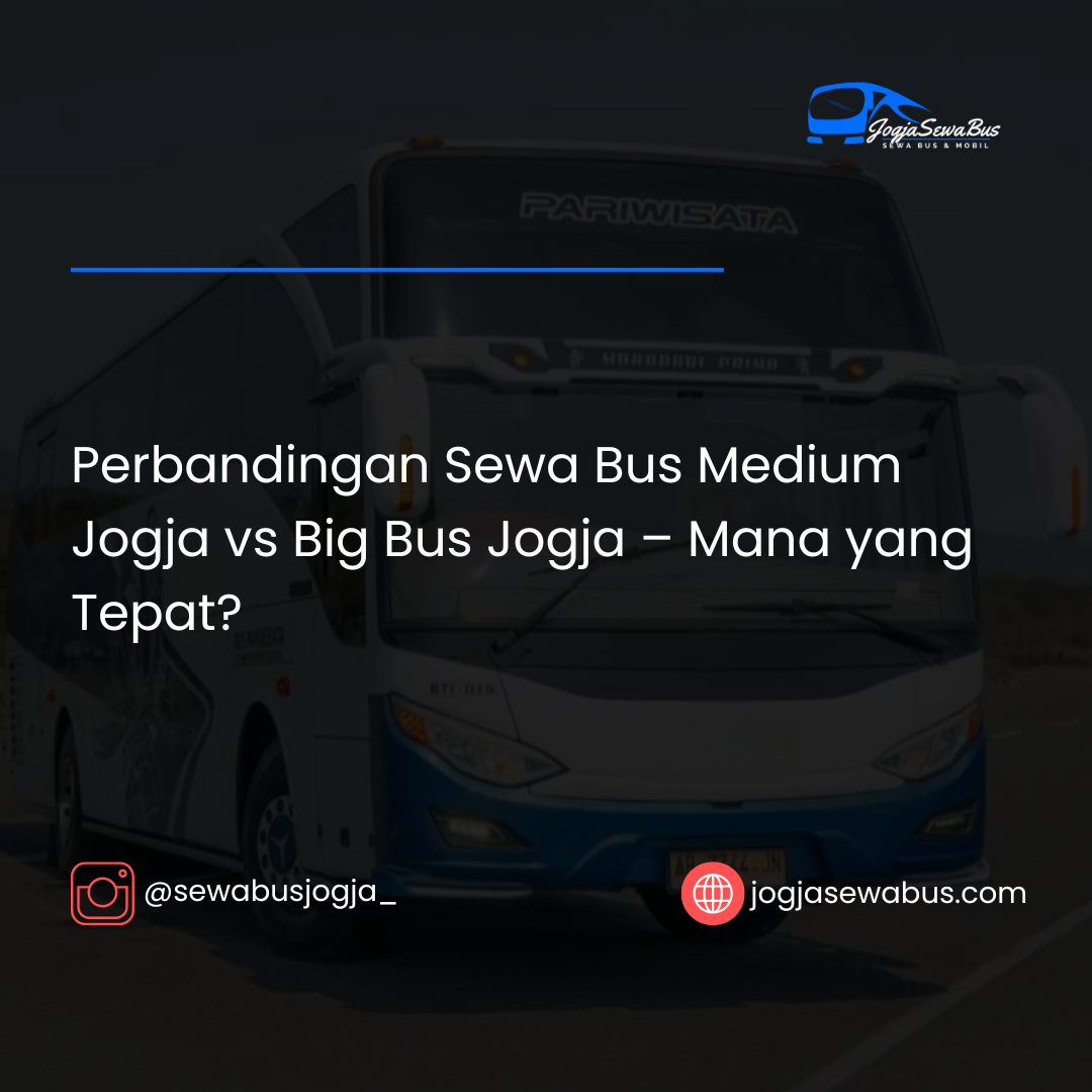 Perbandingan Sewa Bus Medium Jogja vs Big Bus Jogja